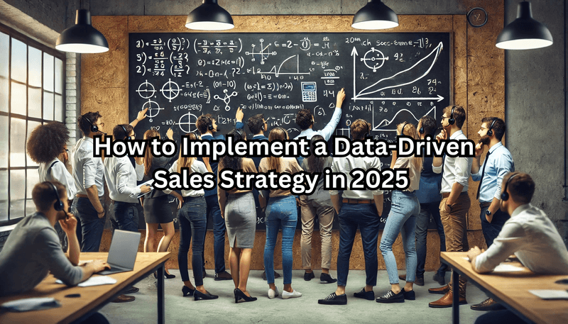 How to Implement a Data-Driven Sales Strategy in 2025